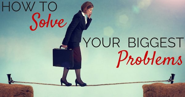 How To Solve Your Biggest Problem How To Solve Your Biggest Problem
